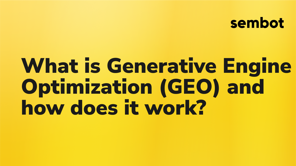 What is Generative Engine Optimization (GEO) and how does it work? - Sembot