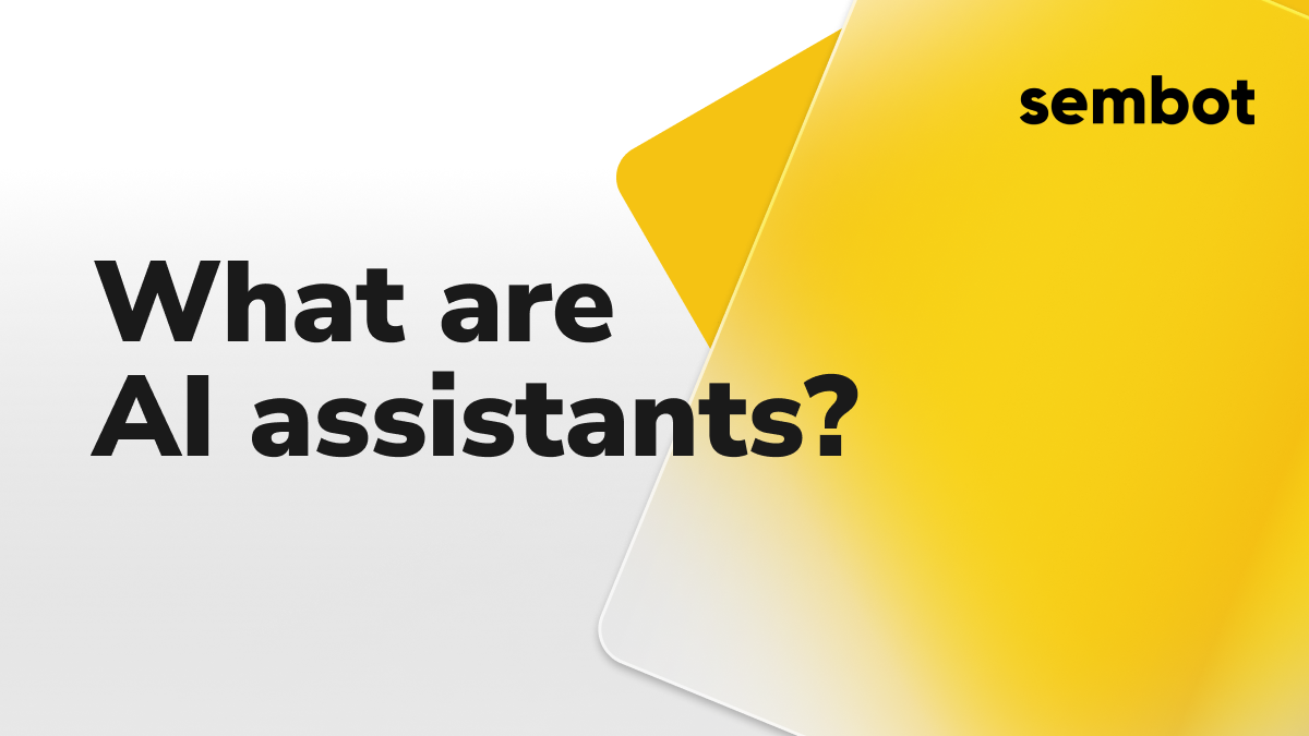 What are AI assistants? Compendium of knowledge - Sembot