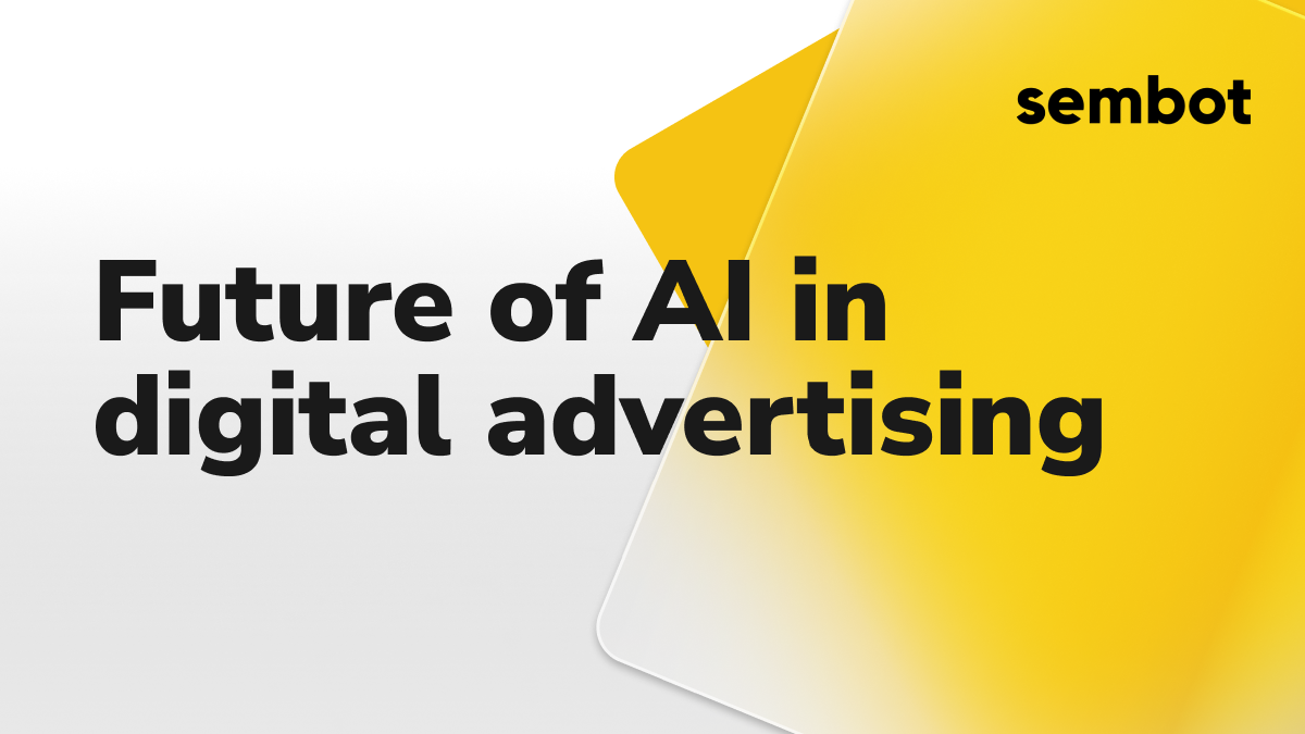 Future of AI in digital advertising - Sembot