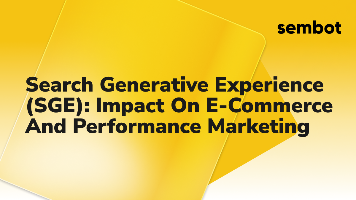 How Will Sge Impact E Commerce And Performance Marketing Sembot